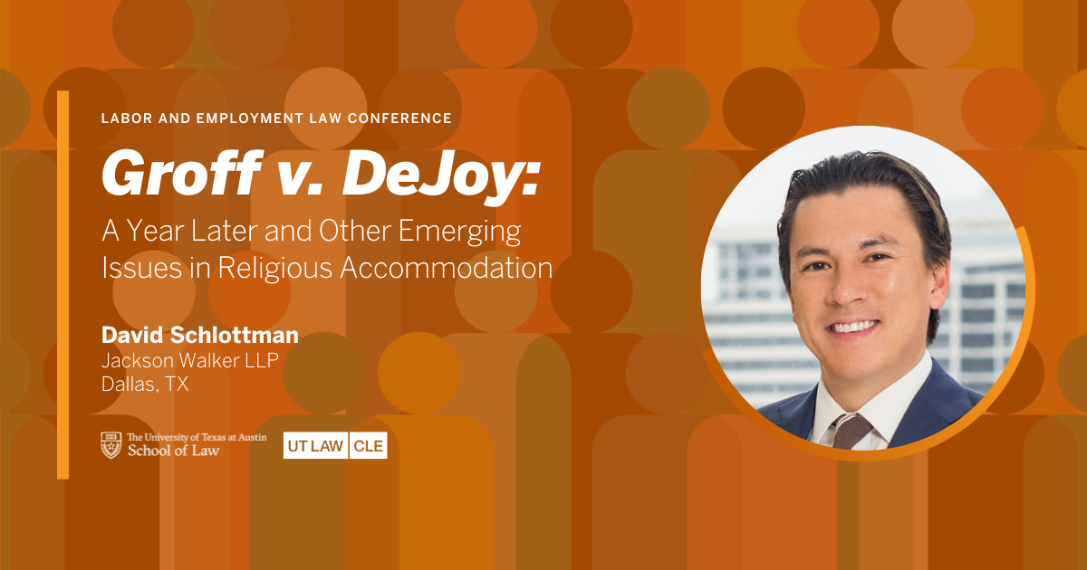 David Schlottman to Present “Groff v. DeJoy” at UT Law CLE’s Labor and ...