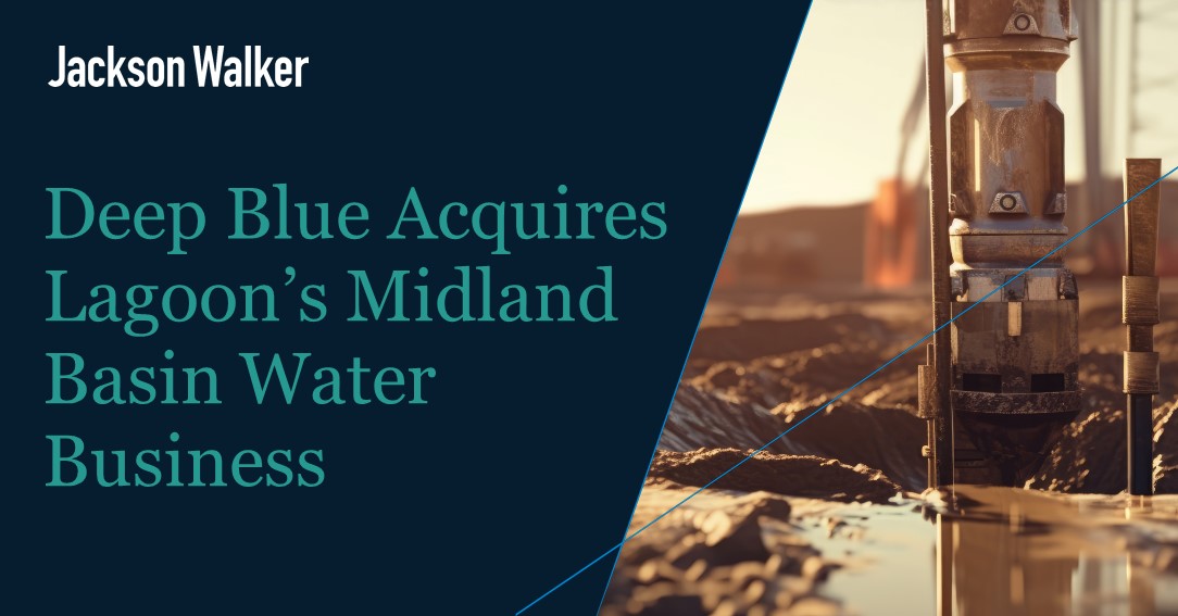 Jackson Walker Represents Deep Blue in Successful Acquisition of Lagoon ...