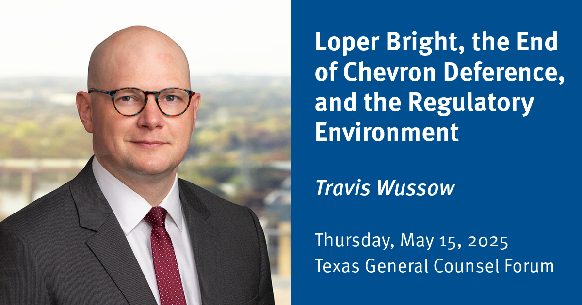 Travis Wussow to Present CLE on "Loper Bright, the End of Chevron Deference, and the Regulatory ...