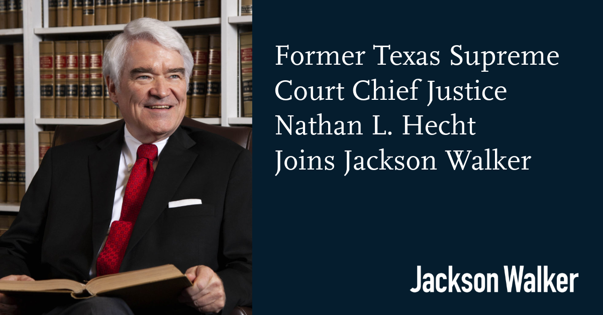 Former Texas Supreme Court Chief Justice Nathan L. Hecht Joins Jackson ...