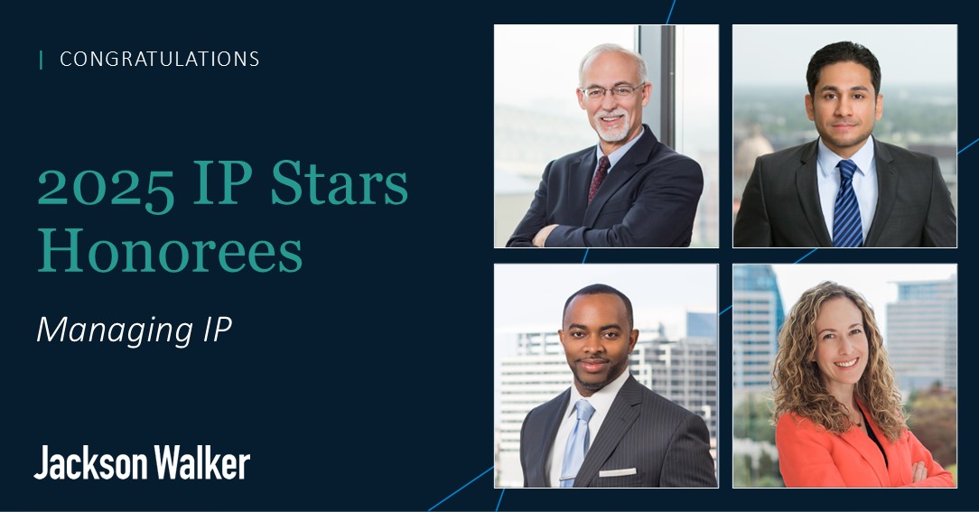 'Managing IP' Recognizes Jackson Walker's Patent and Trademark Attorneys in 2025 Edition of "IP ...